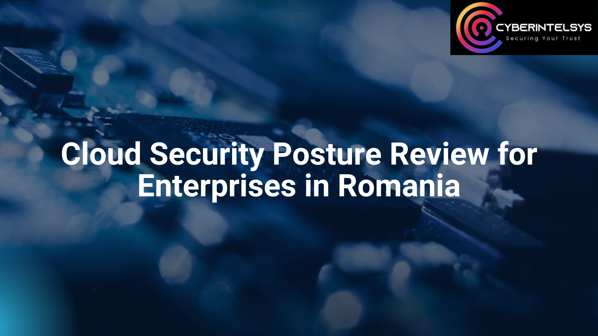Cloud Security Posture Review for Enterprises in Romania - Cyberintelsys