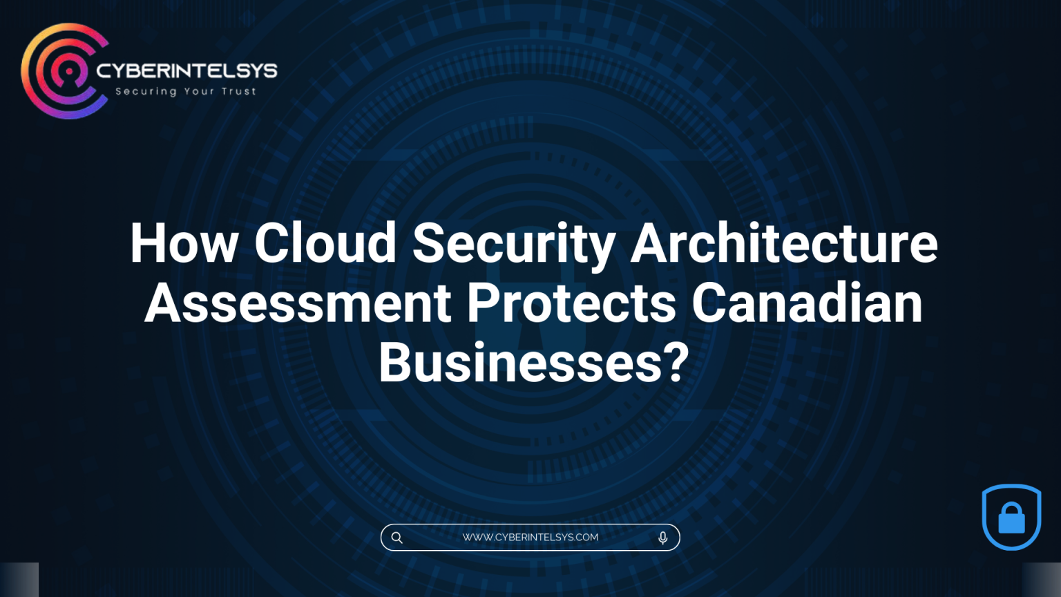 How Cloud Security Architecture Assessment Protects Canadian Businesses ...