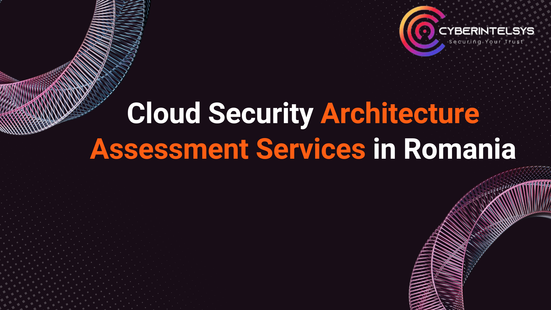 Cloud Security Architecture Assessment Services in Romania - Cyberintelsys