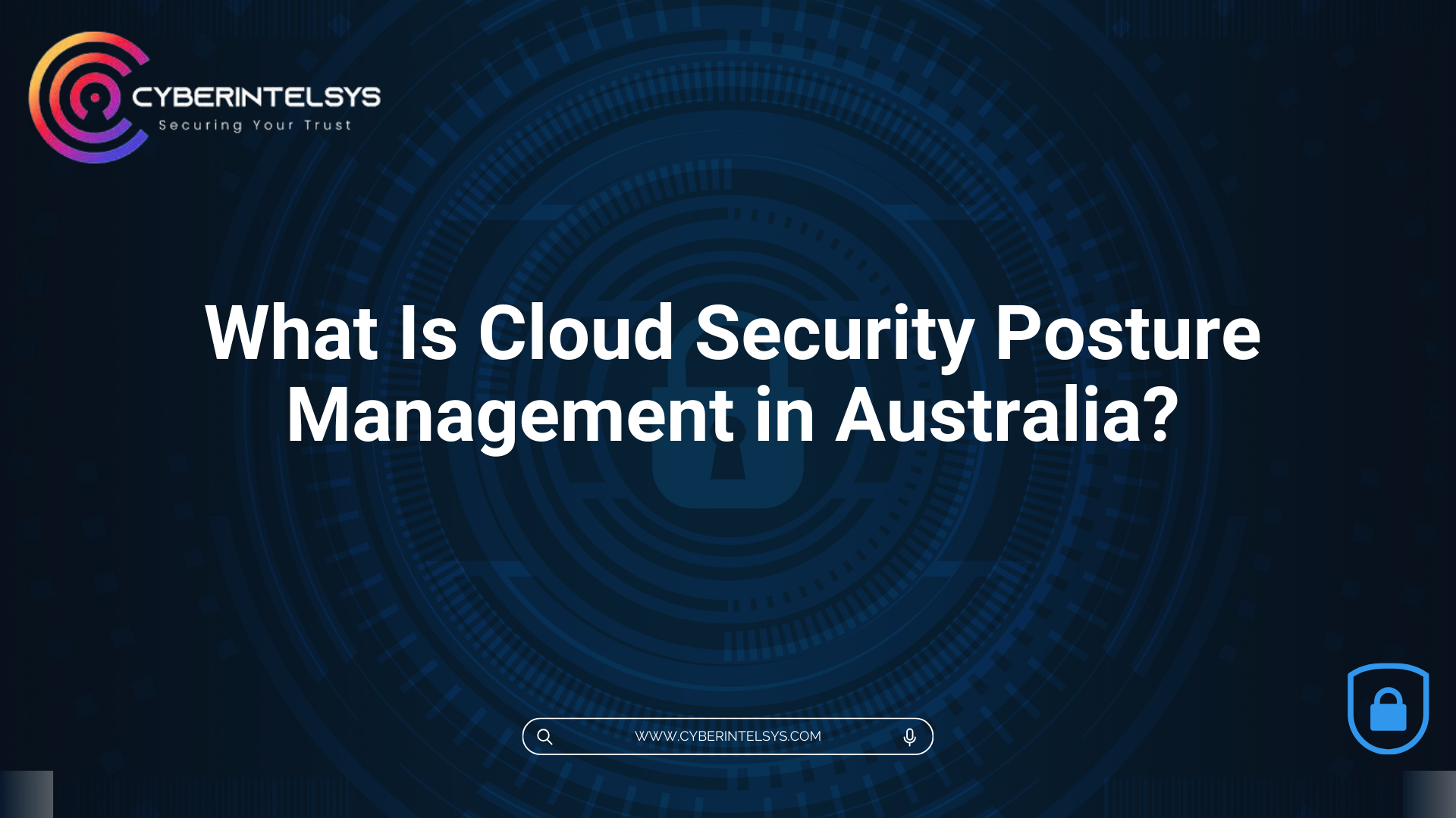What Is Cloud Security Posture Management in Australia? - Cyberintelsys