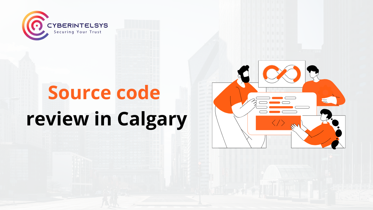 Source Code Review in Calgary - Cyberintelsys