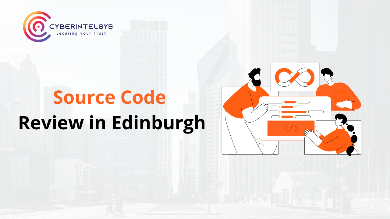 Source Code Review in Edinburgh - Cyberintelsys